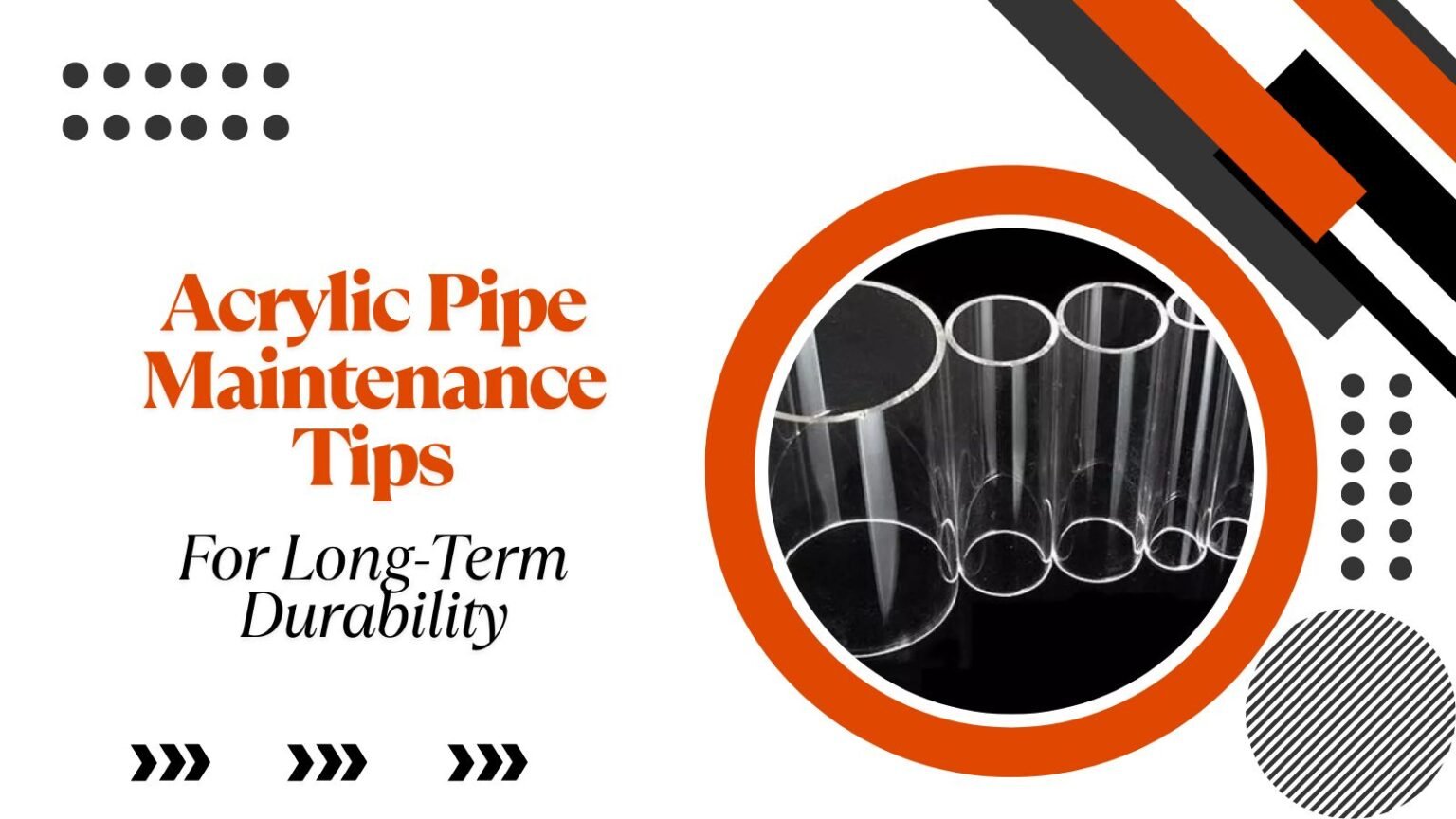 Top Acrylic Pipe Maintenance Tips to Maximize Lifespan and Performance
